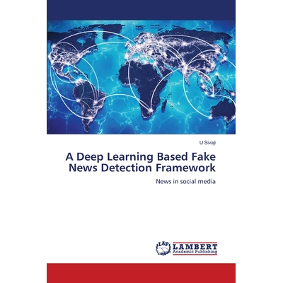 A Deep Learning Based Fake News Detection Framework Sivaji, U - Jarir.com KSA