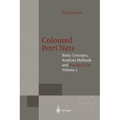 Coloured Petri Nets : Basic Concepts, Analysis Methods and Practical ...