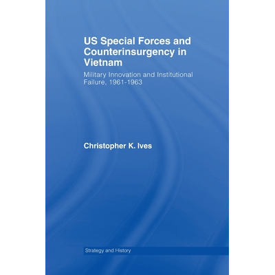 US Special Forces and Counterinsurgency in Vietnam: Military Innovation ...