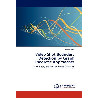 Video Shot Boundary Detection by Graph Theoretic Approaches Asan, Emrah - Jarir.com KSA