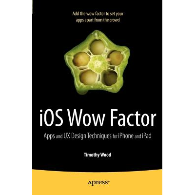 IOS Wow Factor: UX Design Techniques for iPhone and iPad Wood, Tim - Jarir.com KSA