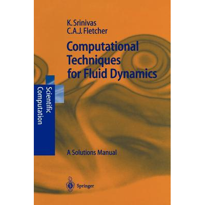 Computational Techniques for Fluid Dynamics : A Solutions Manual Srinivas, Karkenahalli - Jarir ...