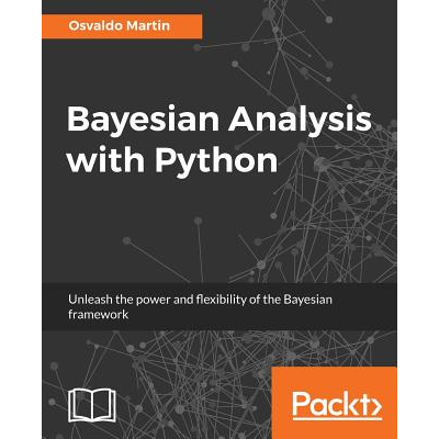 Bayesian Analysis with Python : Unleash the power and flexibility of the Bayesian framework ...