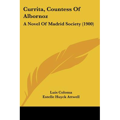 Currita, Countess Of Albornoz: A Novel Of Madrid Society (1900) Coloma ...