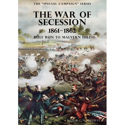 THE SPECIAL CAMPAIGN SERIES: THE WAR OF SECESSION 1861-1862: Bull Run ...