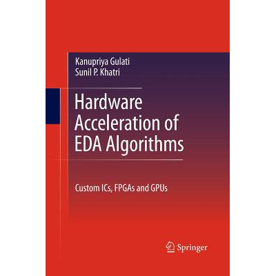 Hardware Acceleration of EDA Algorithms : Custom ICs, FPGAs and GPUs Khatri, Sunil P - Jarir.com KSA