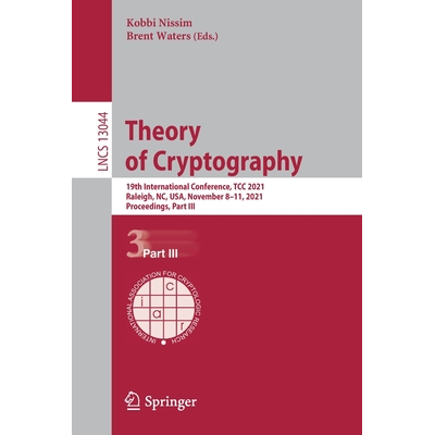 Theory of Cryptography : 19th International Conference, TCC 2021, Raleigh, NC, USA, November 8 ...