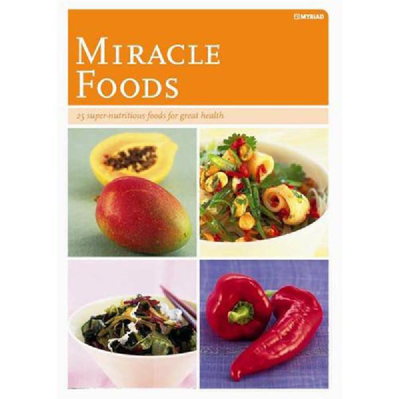 Miracle Foods (Myriad) - 25 Super-nutritious Foods for Great Health ...