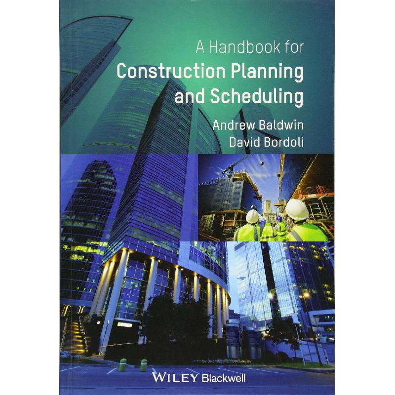 Handbook for Construction Planning and Scheduling Andrew Baldwin ...