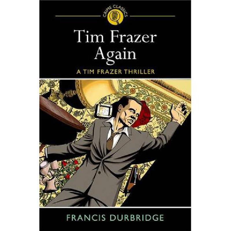 Tim Frazer Again, A Tim Frazer Thriller Crime Classics Francis ...
