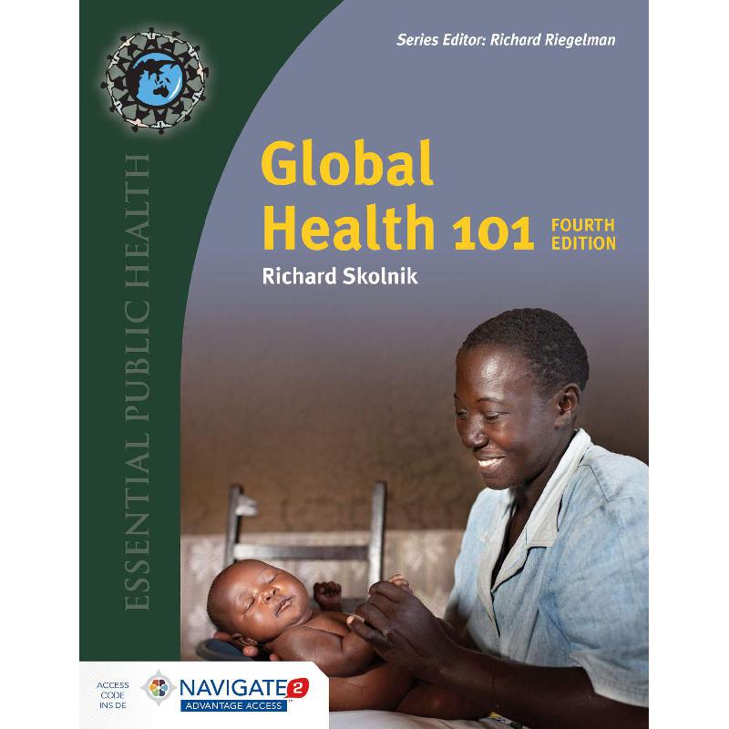 Global Health 101, 4th Edition Essential Public Health Richard Skolnik ...
