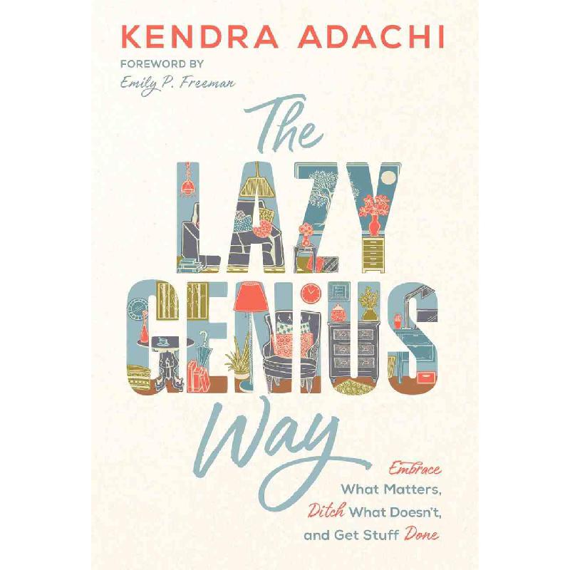 The Lazy Genius Way - Embrace What Matters, Ditch What Doesnt, and Get ...
