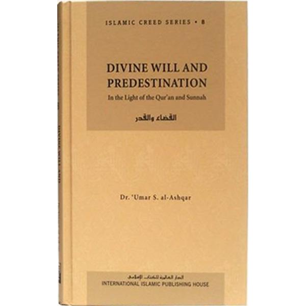 Divine Will and Predestination, Book 8 Islamic Creed Umar Al-Ashqar ...