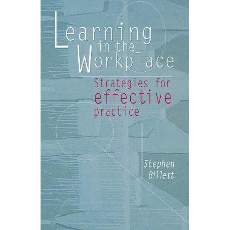 Learning in The Workplace: Strategies for Effective Practice Stephen ...