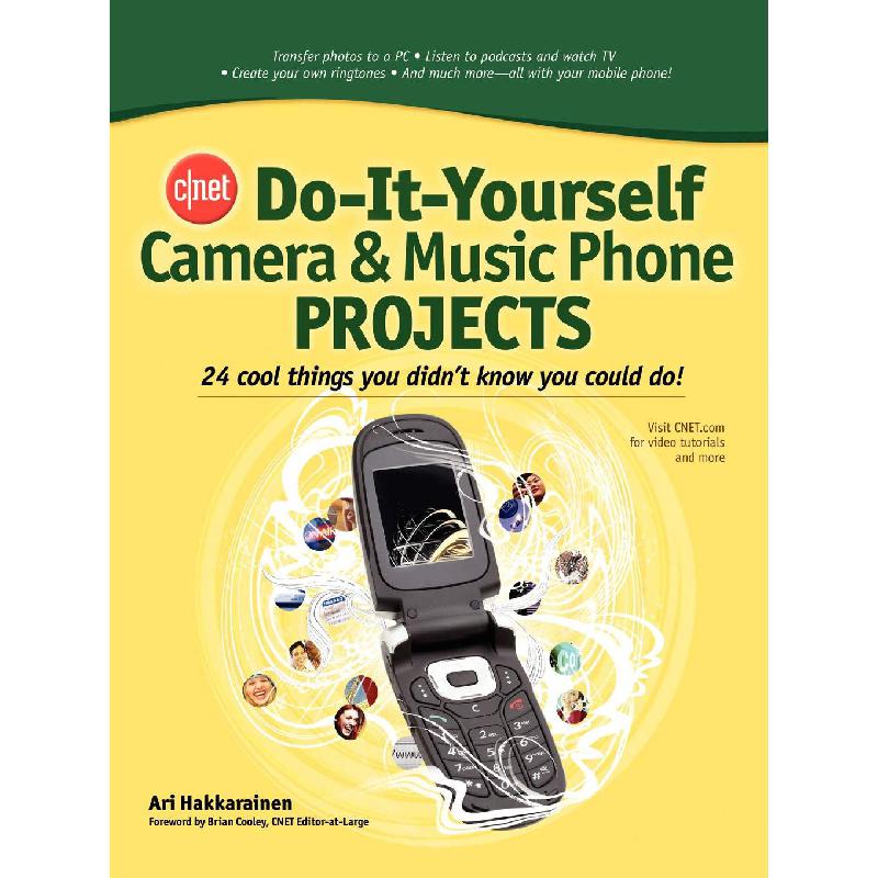 CNET Do-It-Yourself Camera and Music Phone Projects: 24 Cool Things You ...