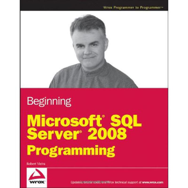 Beginning Microsoft SQL Server 2008 Programming Wrox Programmer to Programmer Robert Vieira ...