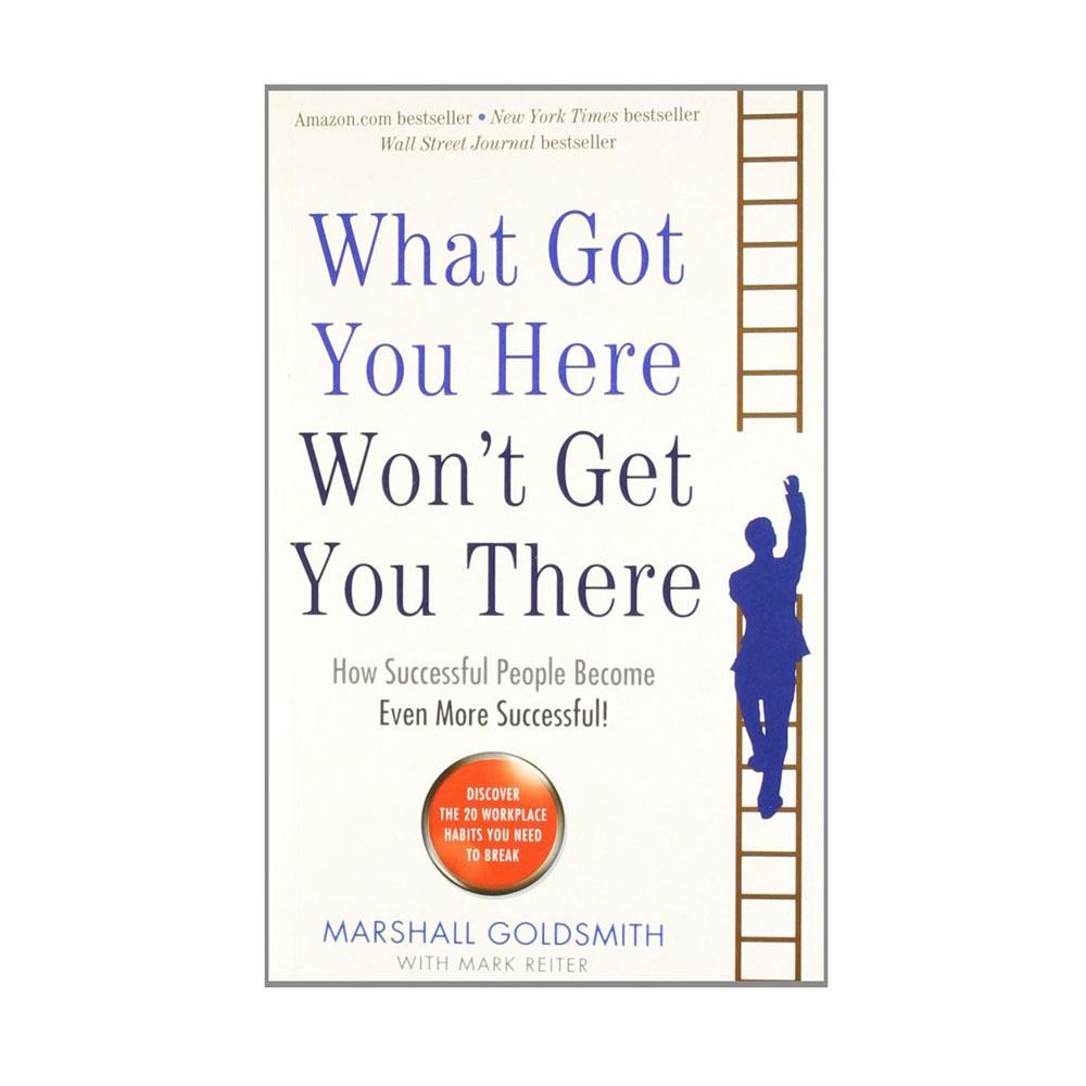 What Got You Here Won't Get You There Marshall Goldsmith - Jarir.com KSA