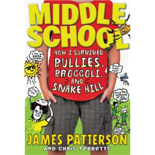 Middle School: How I Survived Bullies, , Broccoli, and Snake Hill James ...