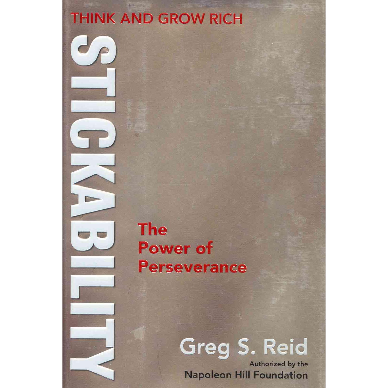 Stickability, The Power of Perseverance Think & Grow Rich Greg Reid ...