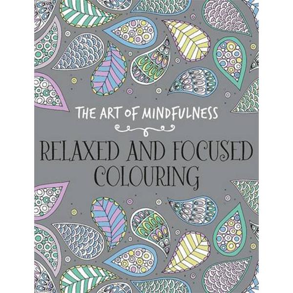 Relaxed and Focused Colouring Art of Mindfulness Michael O' Mara ...