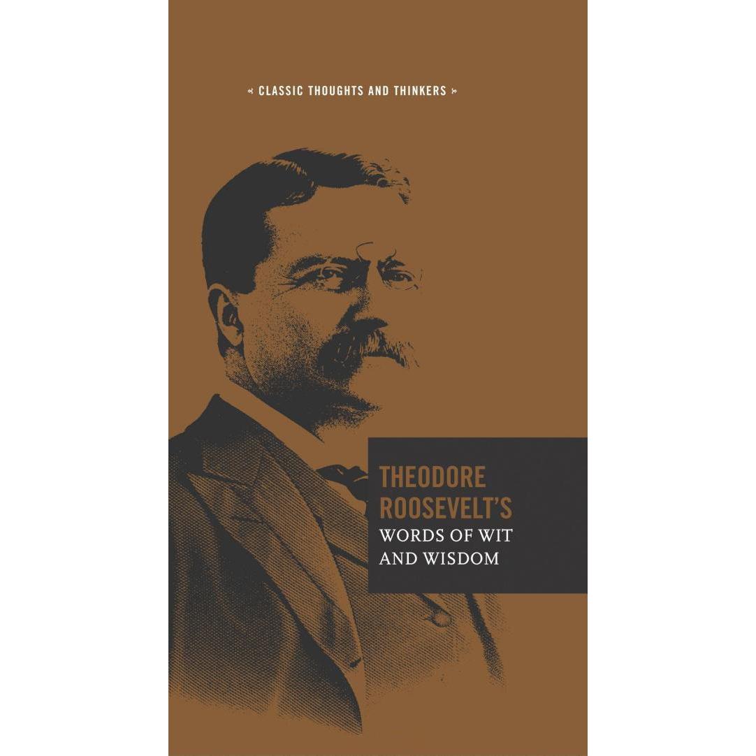 Theodore Roosevelt's - Words of Wit and Wisdom Classic Thoughts and ...
