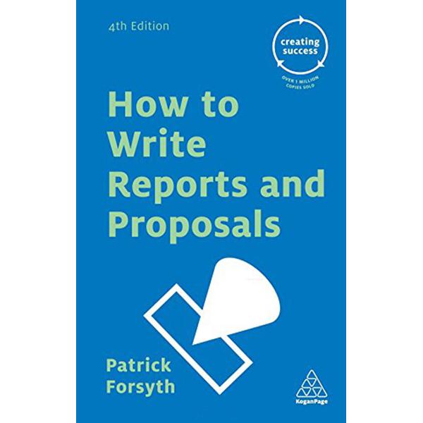 How to Write Reports and Proposals, 4th Edition Creating Success ...