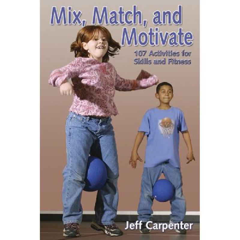 Mix, Match & Motivate - 107 Activities for Skills and Fitness price in ...
