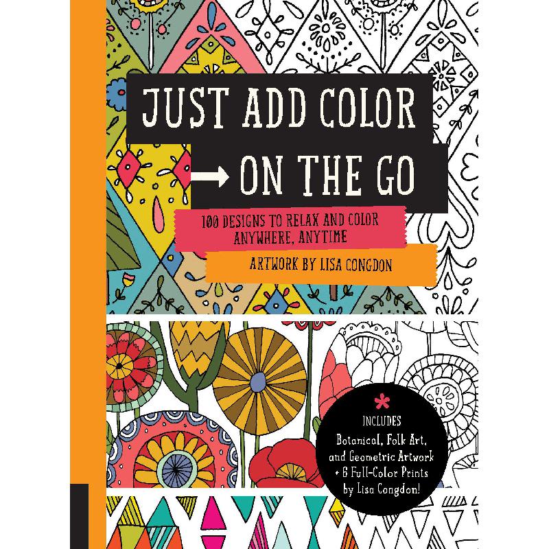 100 Designs to Relax and Color Anywhere, Anytime Just Add Color on The ...