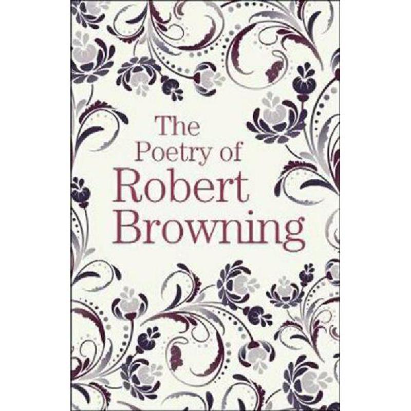 Poetry of Robert Browning Arcturus Great Poets Library Robert Browning ...